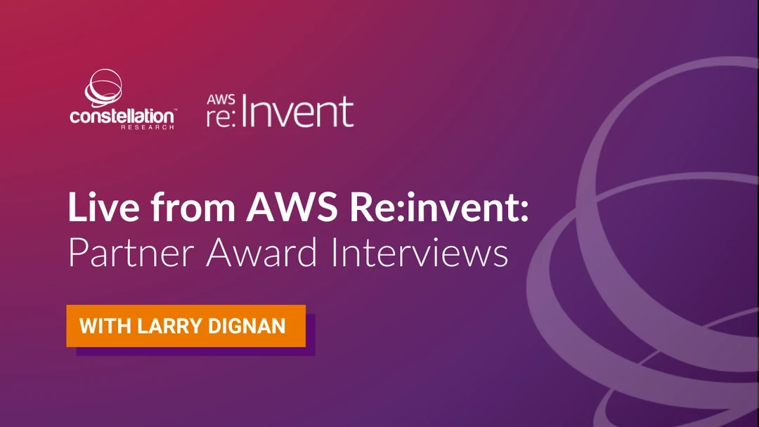 Live from AWS re:Invent: Partner Award Interviews | Constellation Research