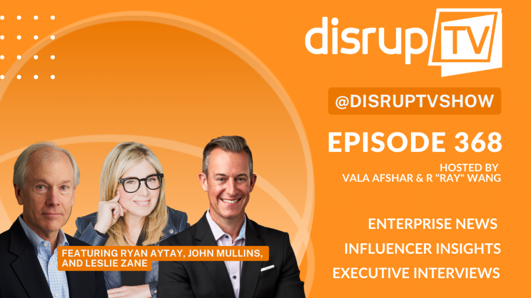 DisrupTV Episode 368 | Ryan Aytay, John Mullins, Leslie Zane ...